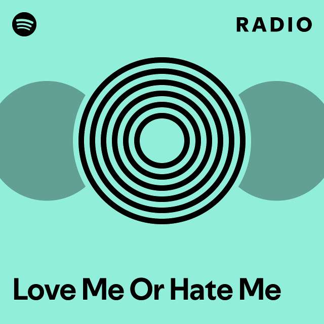 Love Me Or Hate Me Radio - playlist by Spotify | Spotify