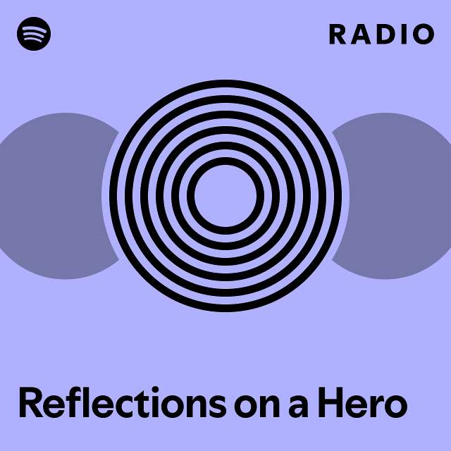 Reflections on a Hero Radio - playlist by Spotify | Spotify
