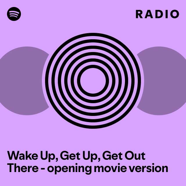 Wake Up, Get Up, Get Out There - opening movie version Radio - playlist ...