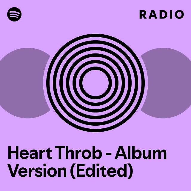 Heart Throb - Album Version (Edited) Radio - playlist by Spotify | Spotify