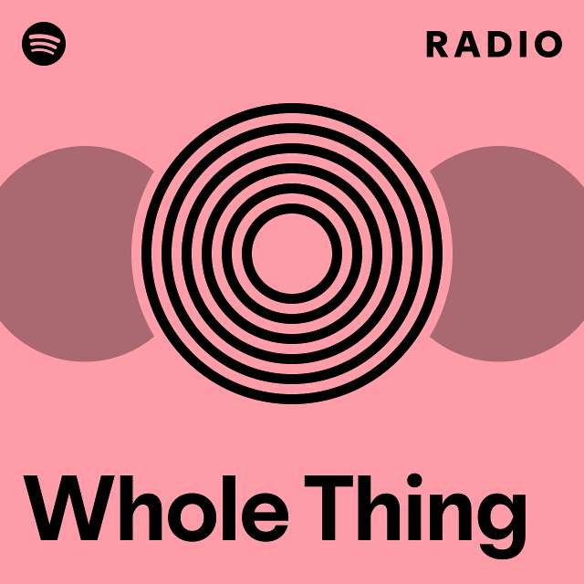 Whole Thing Radio - playlist by Spotify | Spotify
