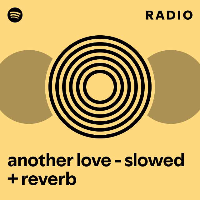 another love - slowed + reverb Radio - playlist by Spotify | Spotify