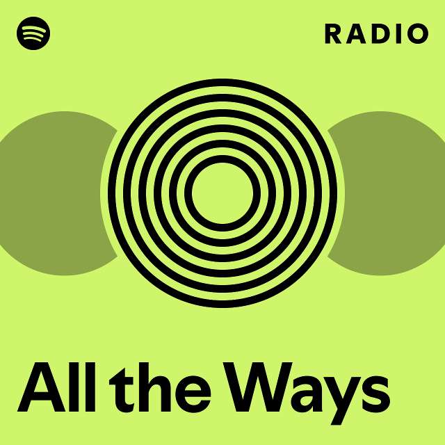 All the Ways Radio - playlist by Spotify | Spotify