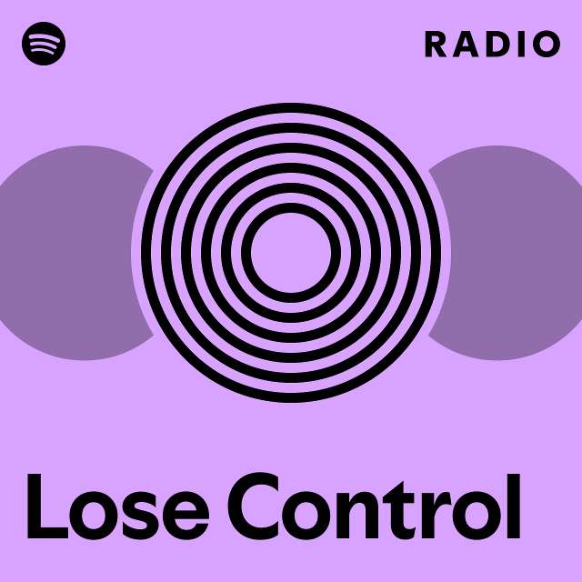 Lose Control Radio - playlist by Spotify | Spotify
