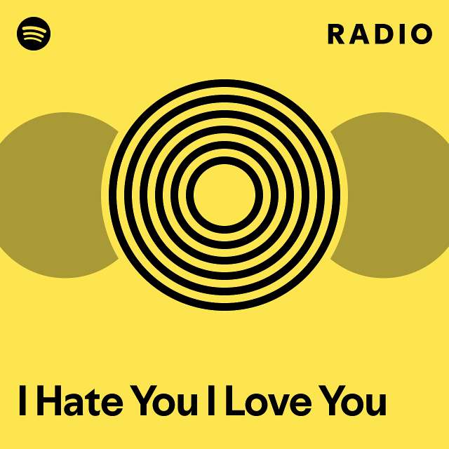 I Hate You I Love You Radio - playlist by Spotify | Spotify