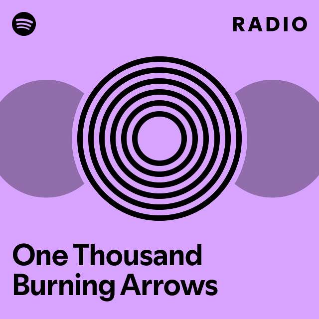 One Thousand Burning Arrows Radio - playlist by Spotify | Spotify