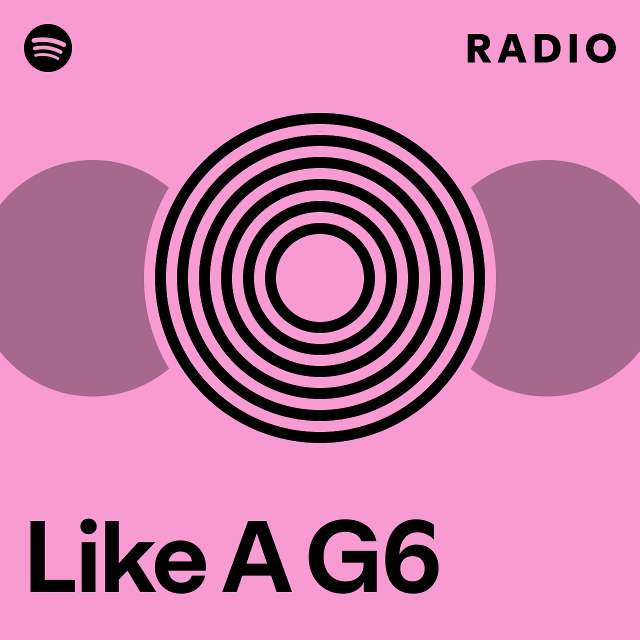 Like A G6 Radio - playlist by Spotify | Spotify