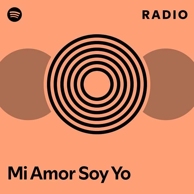 Mi Amor Soy Yo Radio Playlist By Spotify Spotify