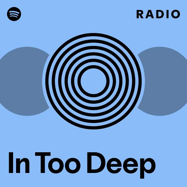 In Too Deep Radio - playlist by Spotify | Spotify