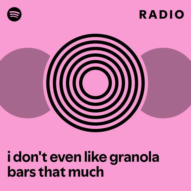 i don't even like granola bars that much Radio - playlist by Spotify | Spotify