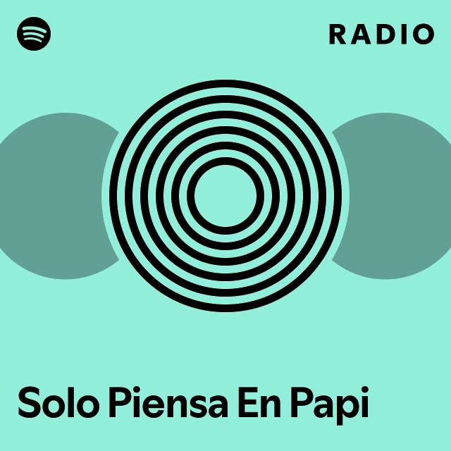 Solo Piensa En Papi Radio - playlist by Spotify | Spotify