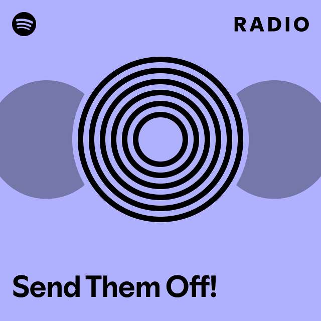 Send Them Off! Radio - playlist by Spotify | Spotify