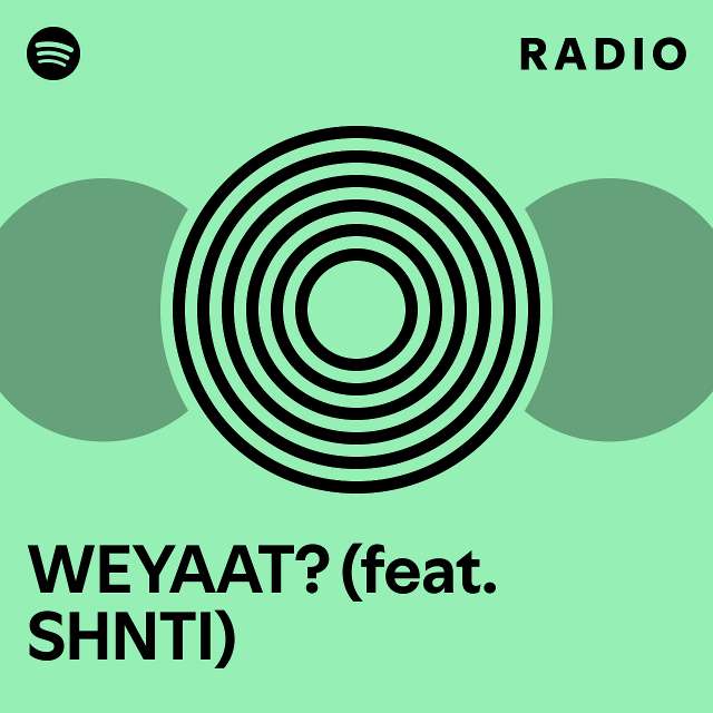 WEYAAT? (feat. SHNTI) Radio - playlist by Spotify | Spotify