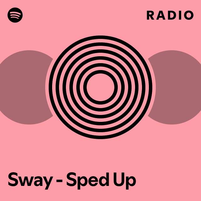 Sway - Sped Up Radio - playlist by Spotify | Spotify