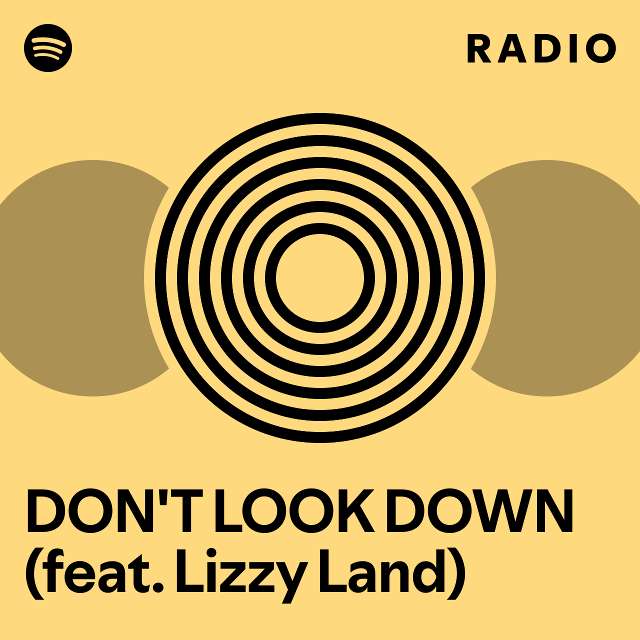 DON'T LOOK DOWN (feat. Lizzy Land) Radio - playlist by Spotify | Spotify