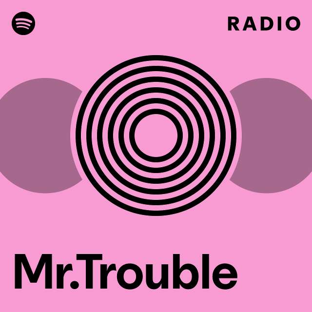 Mr.Trouble Radio - playlist by Spotify | Spotify