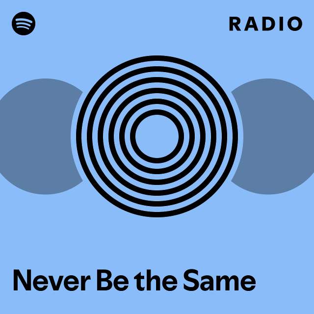 Never Be the Same Radio - playlist by Spotify | Spotify