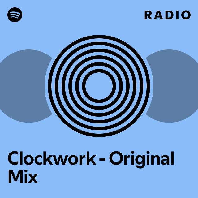 Clockwork - Original Mix Radio - playlist by Spotify | Spotify