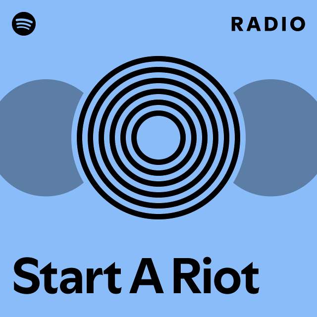 Start A Riot Radio - playlist by Spotify | Spotify