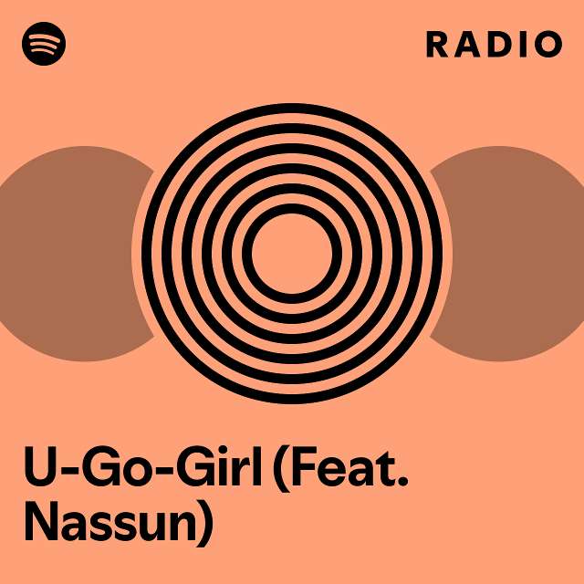 U-Go-Girl (Feat. Nassun) Radio - playlist by Spotify | Spotify