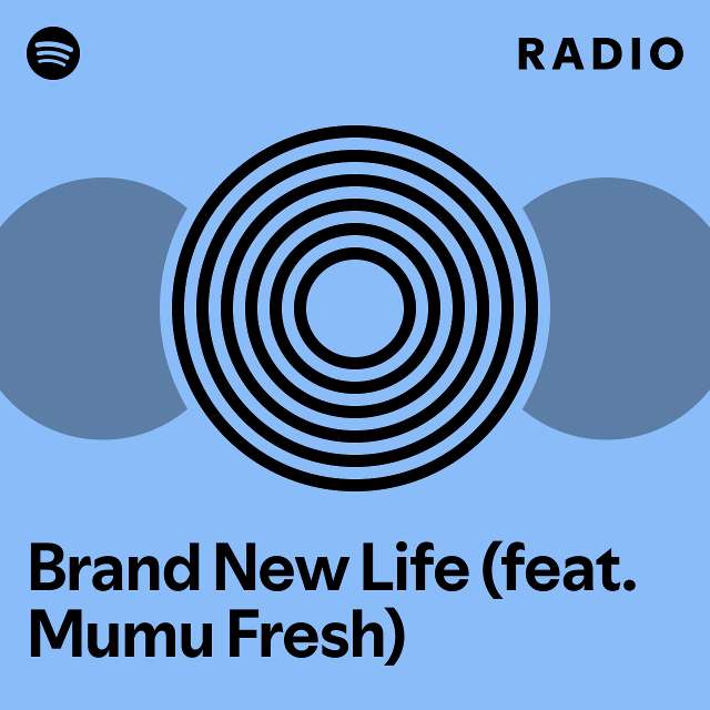 Brand New Life (feat. Mumu Fresh) Radio - playlist by Spotify | Spotify