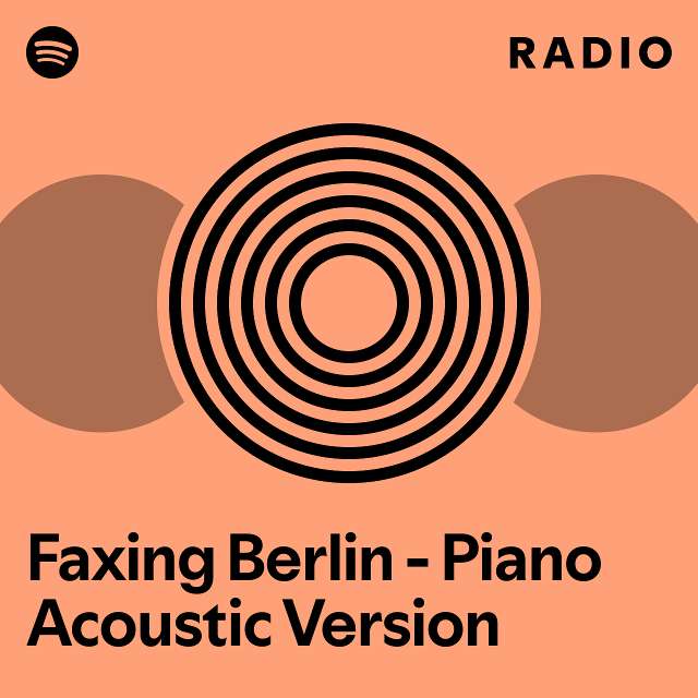 Faxing Berlin Piano Acoustic Version Radio Playlist By Spotify
