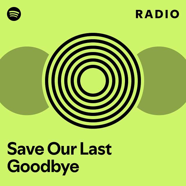 Save Our Last Goodbye Radio - playlist by Spotify | Spotify