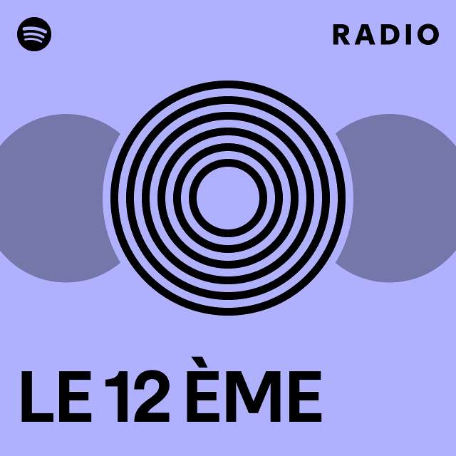 LE 12 ÈME Radio - playlist by Spotify | Spotify
