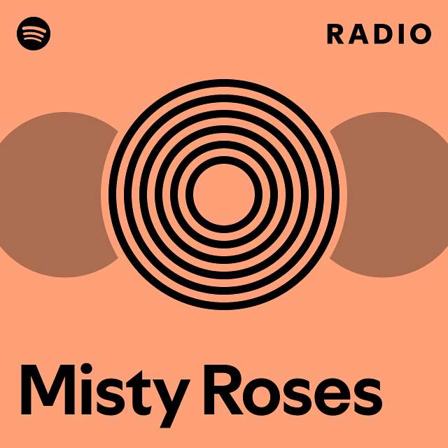 Misty Roses Radio - playlist by Spotify | Spotify