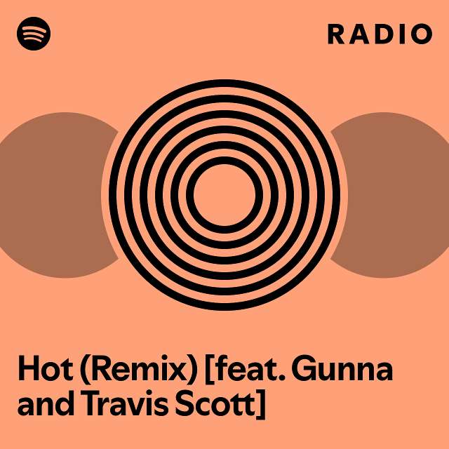 Hot (Remix) [feat. Gunna and Travis Scott] Radio - playlist by Spotify ...