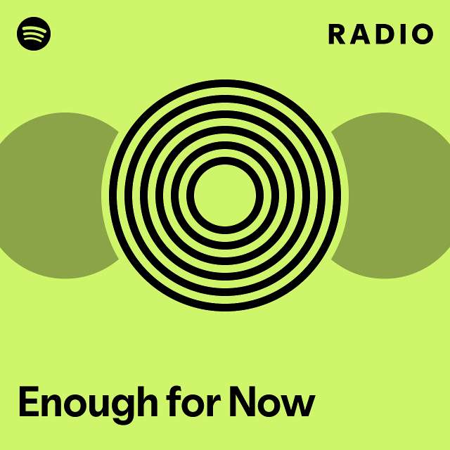 Enough for Now Radio - playlist by Spotify | Spotify
