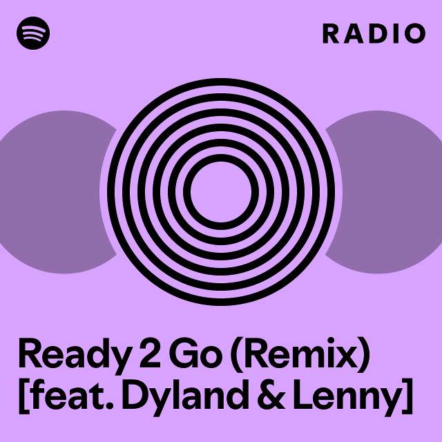 Ready 2 Go (Remix) [feat. Dyland & Lenny] Radio - playlist by Spotify | Spotify
