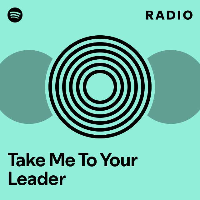 Take Me To Your Leader Radio - playlist by Spotify | Spotify