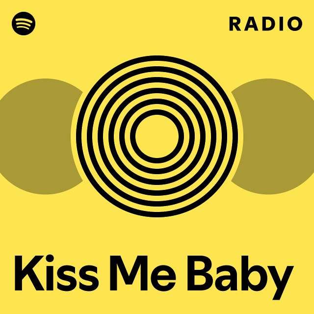 Kiss Me Baby Radio - playlist by Spotify | Spotify
