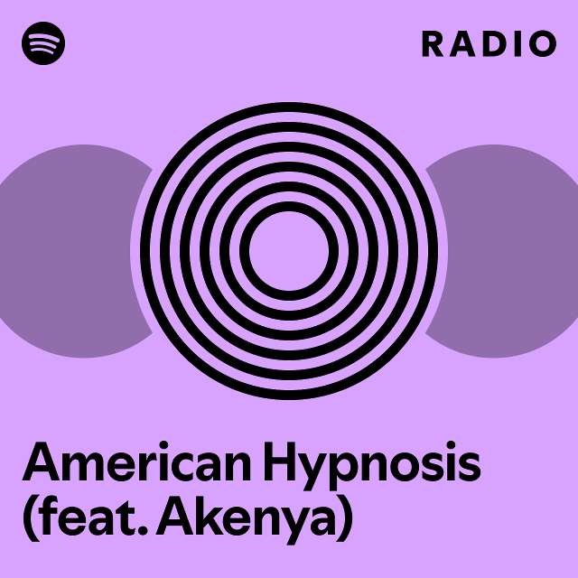 American Hypnosis (feat. Akenya) Radio - playlist by Spotify | Spotify