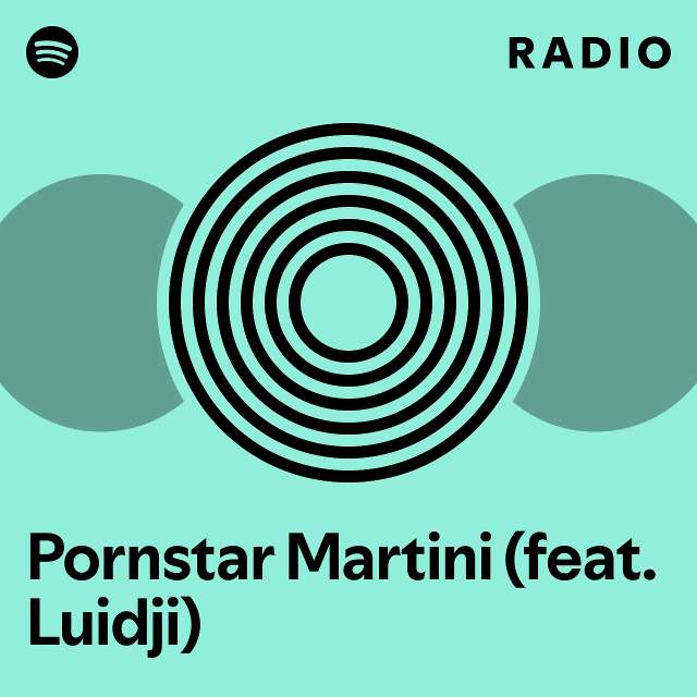 Pornstar Martini (feat. Luidji) Radio - playlist by Spotify | Spotify