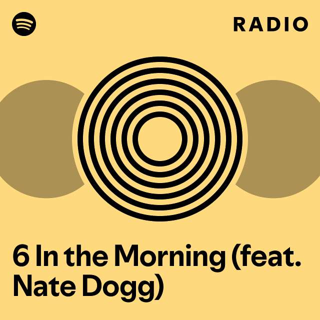 6 In the Morning (feat. Nate Dogg) Radio - playlist by Spotify | Spotify