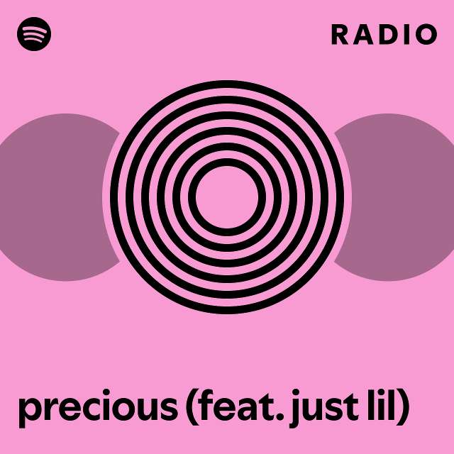 precious (feat. just lil) Radio - playlist by Spotify | Spotify