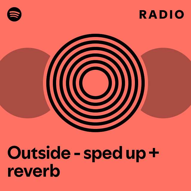 Outside - sped up + reverb Radio - playlist by Spotify | Spotify