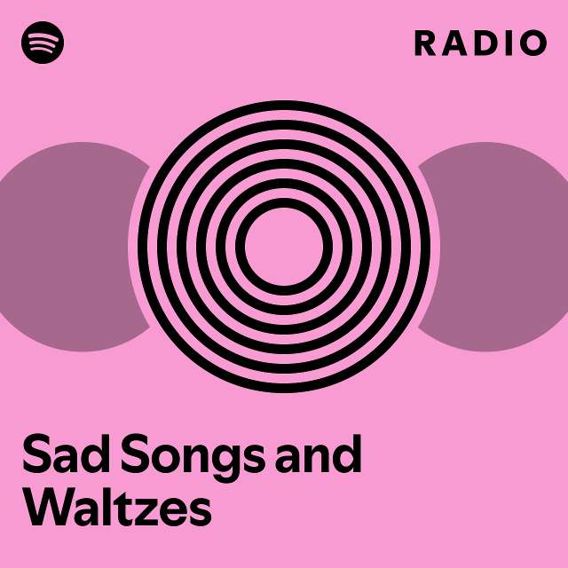 Sad Songs and Waltzes Radio - playlist by Spotify | Spotify