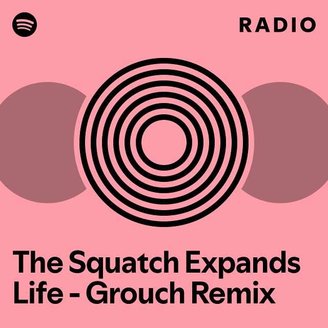 The Squatch Expands Life - Grouch Remix Radio - playlist by Spotify ...