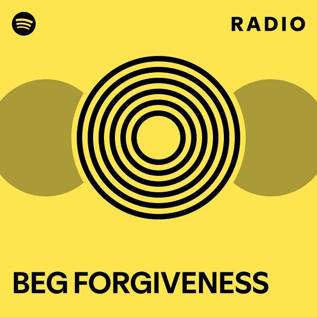 BEG FORGIVENESS Radio - playlist by Spotify | Spotify
