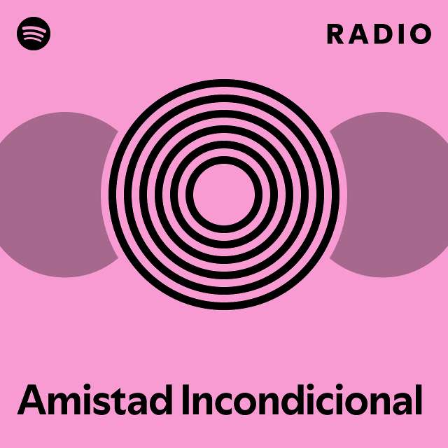 Amistad Incondicional Radio - playlist by Spotify | Spotify