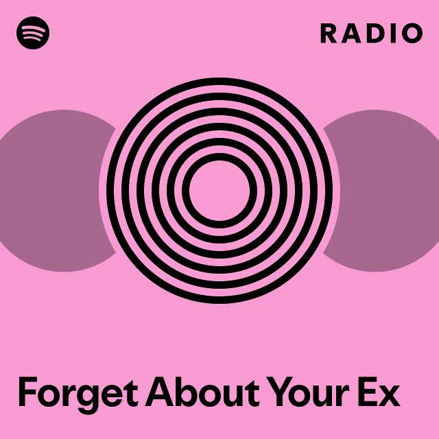 Forget About Your Ex Radio - playlist by Spotify | Spotify