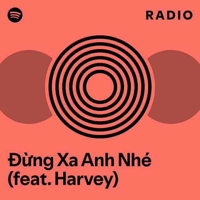 Đừng Xa Anh Nhé (feat. Harvey) Radio - playlist by Spotify | Spotify