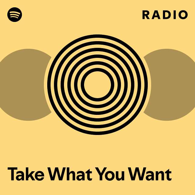 Take What You Want Radio - playlist by Spotify | Spotify