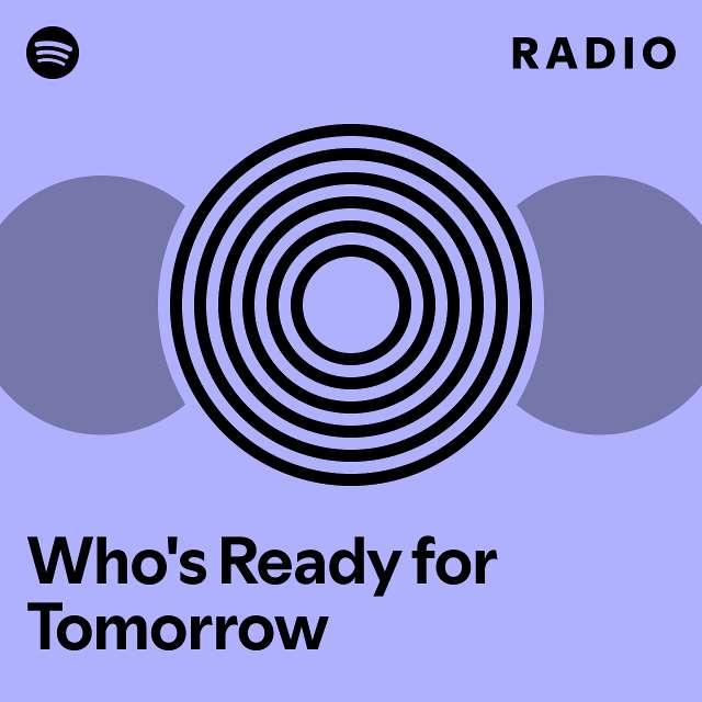 Who's Ready for Tomorrow Radio - playlist by Spotify | Spotify