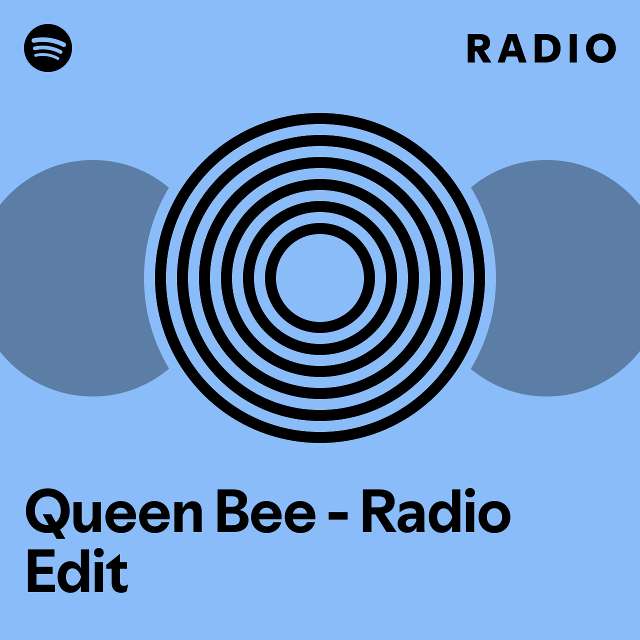 Queen Bee - Radio Edit Radio - playlist by Spotify | Spotify