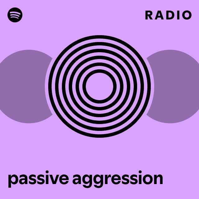 passive aggression Radio - playlist by Spotify | Spotify