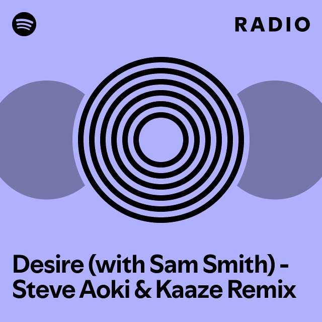 Desire (with Sam Smith) - Steve Aoki & Kaaze Remix Radio - playlist by ...